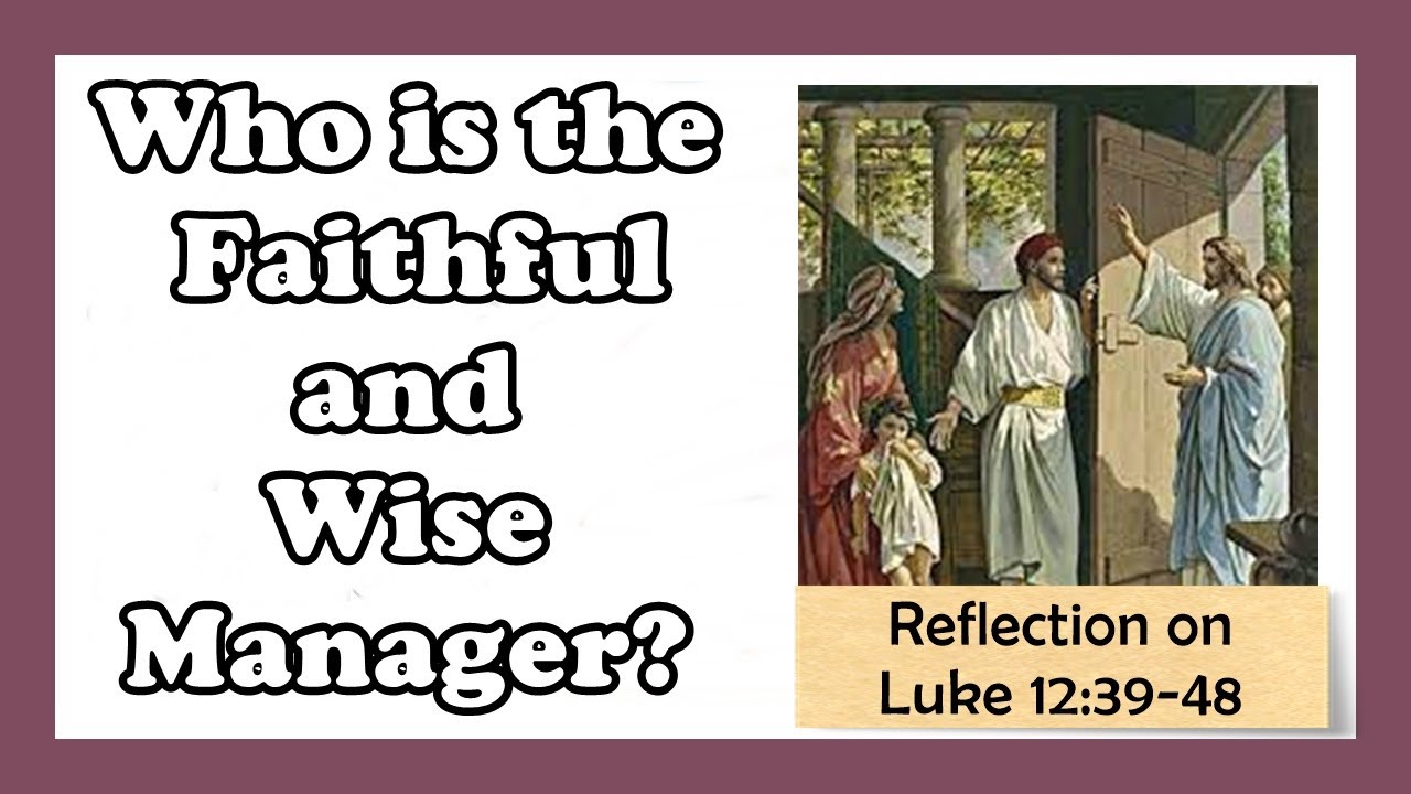 Who Is The Faithful And Wise Manager Reflection Luke 12 39 48 YouTube