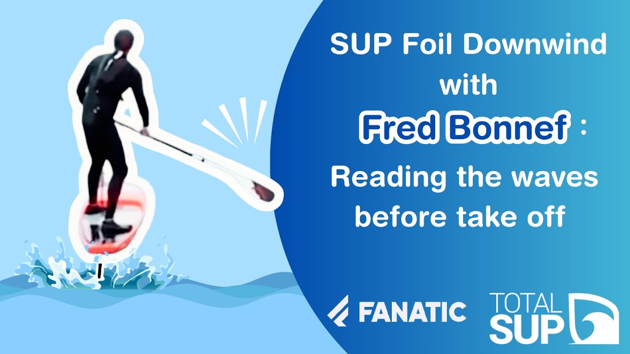 SUP Foil Downwind with Fred Bonnef : Reading the waves before take off - YouTube