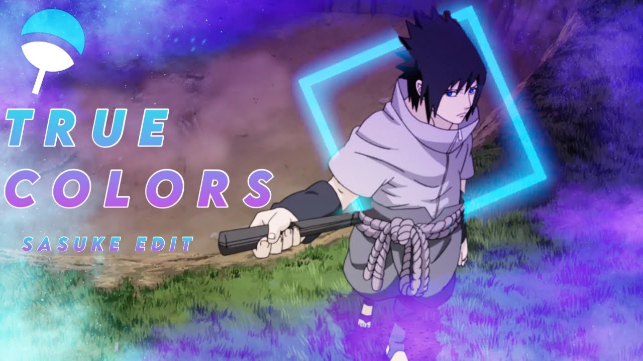 Sasuke - True Colors [Edit/AMV] - YouTube