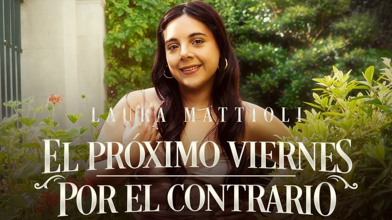 Laura Mattioli - El Próximo Viernes / Por El Contrario (Video Oficial ...