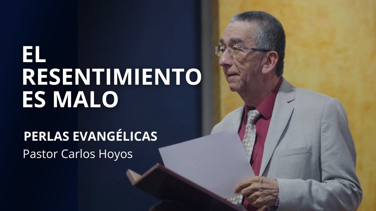 El resentimiento es malo - Pastor Carlos Hoyos. - YouTube