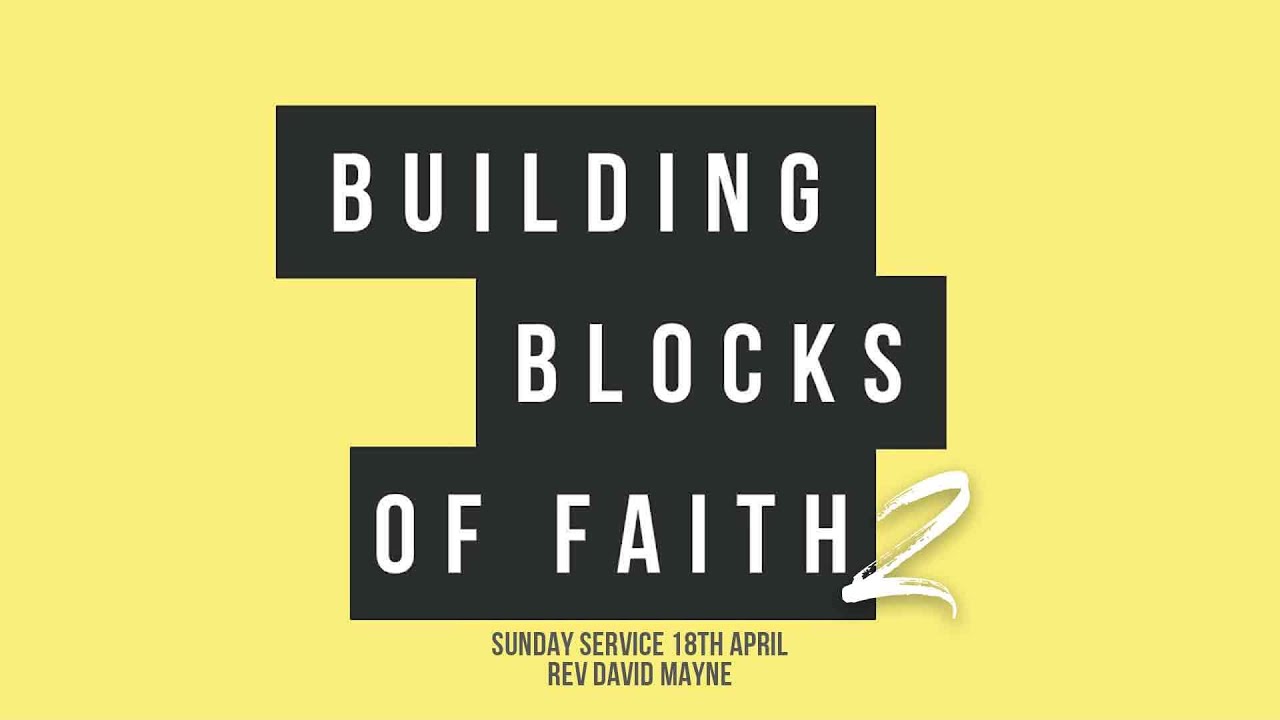 Building blocks of faith 2 | 18th April | Rev David Mayne - YouTube