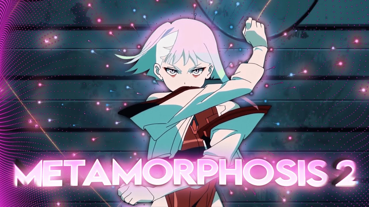 METAMORPHOSIS 2 || Cyberpunk Edgerunners 「EDIT/AMV」 - YouTube