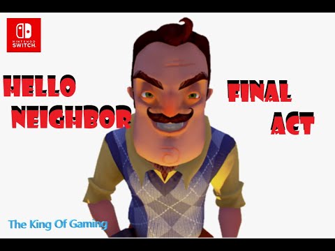 Hello Neighbor Final Act Nintendo Switch Playthrough [ The King Of ...
