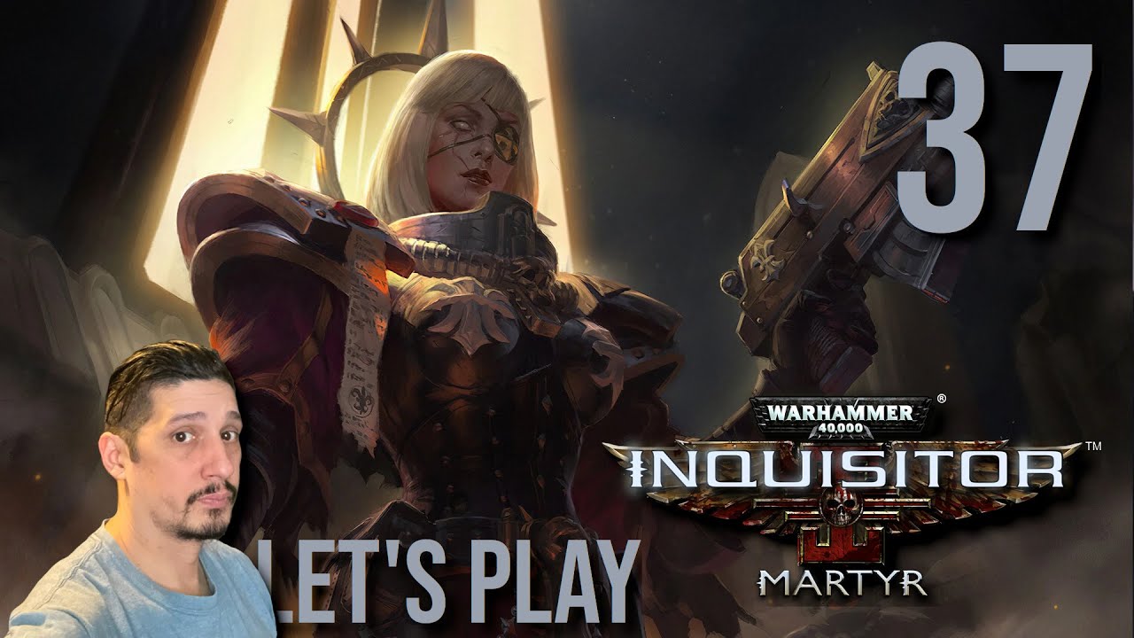 WH40K Inquisitor: Martyr | Season 7 | Part 37 - What That L3 Do? (Sister) - YouTube