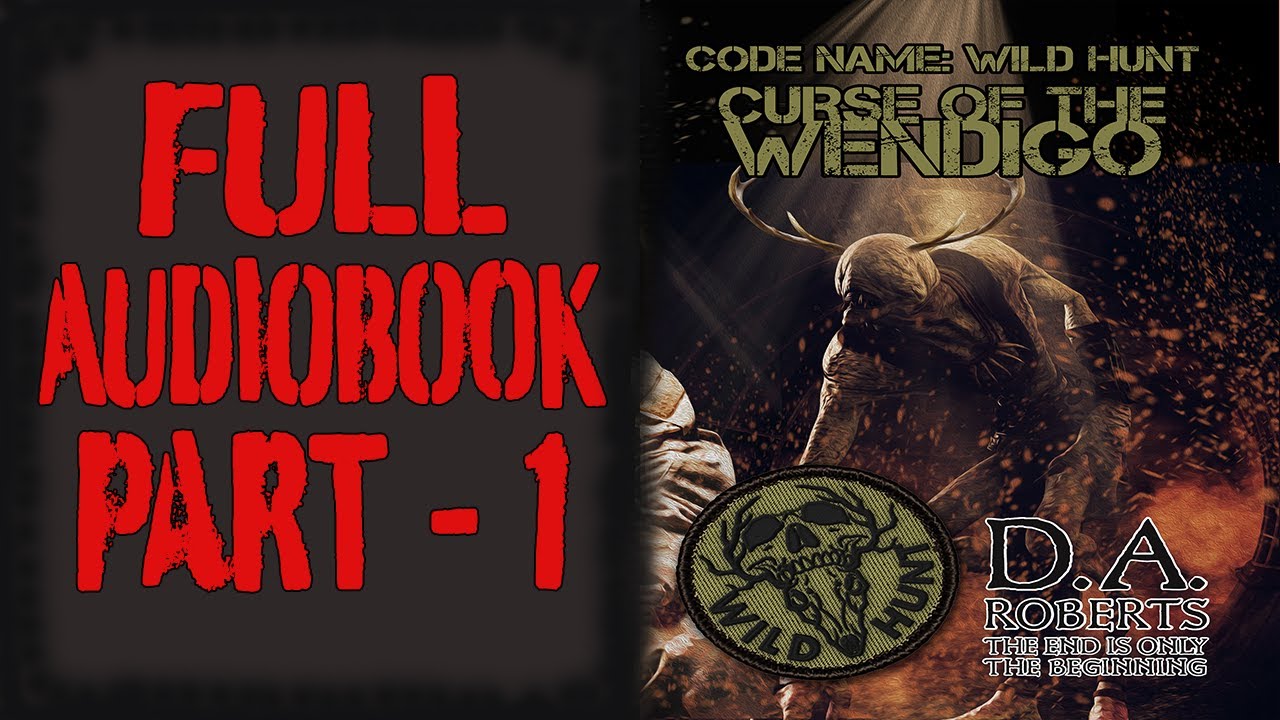 Curse of the Wendigo Full Audiobook: Code Name: Wild Hunt: Part 1 of 6 ...