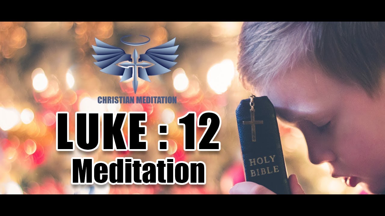 Luke 12| Meditation | Short Christian Message | Sermon | Bible Study ...