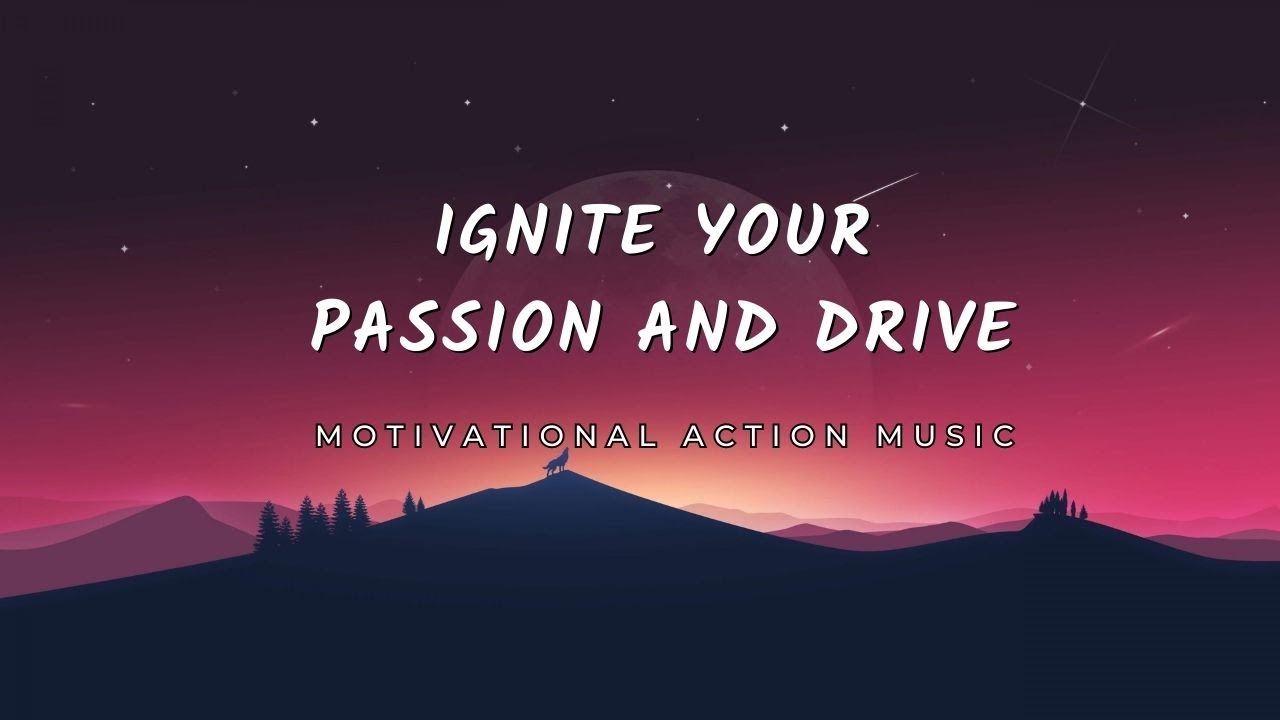 Ignite your passion and drive motivational action music - YouTube
