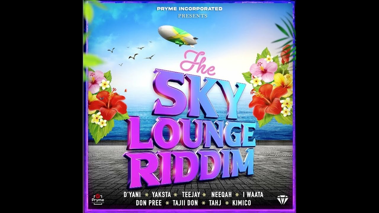 The Sky Lounge Riddim (2022) D'Yani,Yaksta,Teejay,Neeqah,IWaata,Don ...