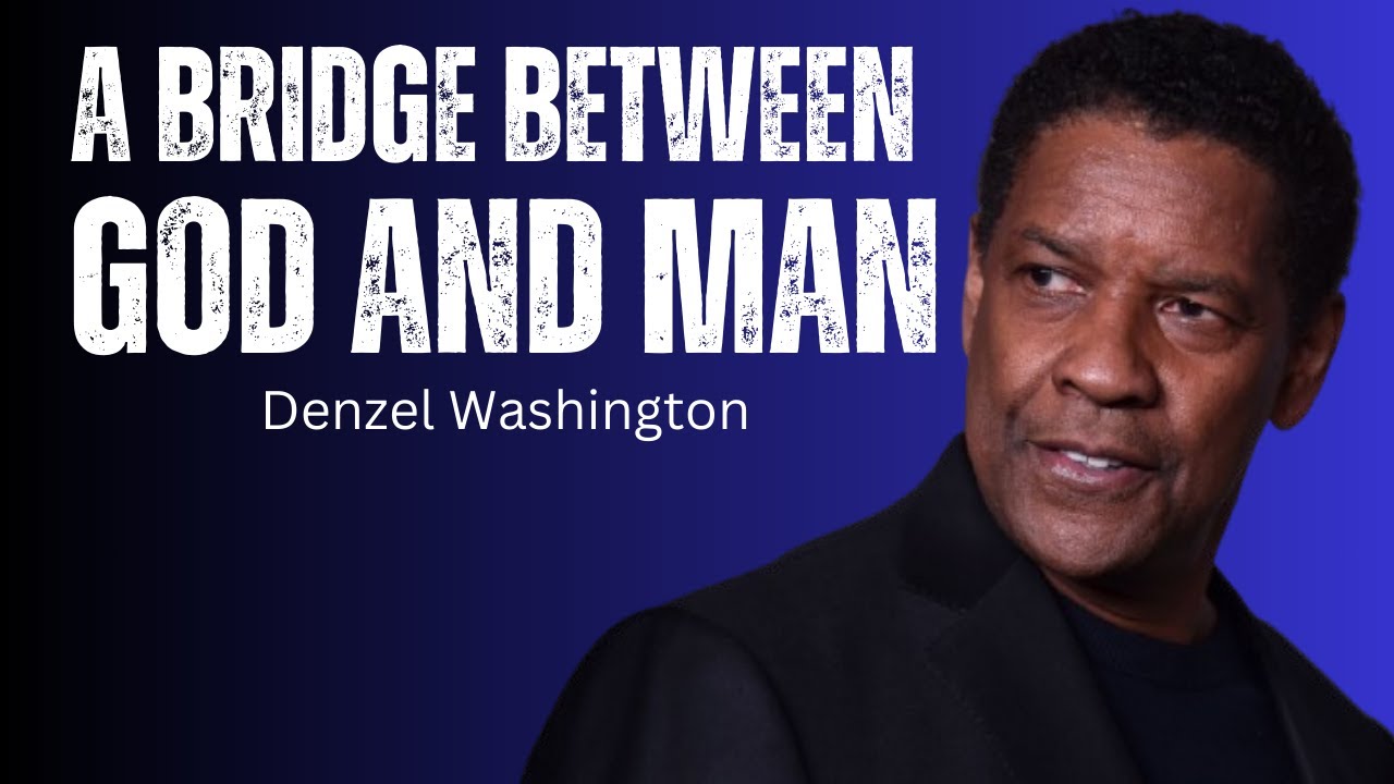A Savior's Bridge "A Bridge Between God and Man"Denzel Washington - YouTube