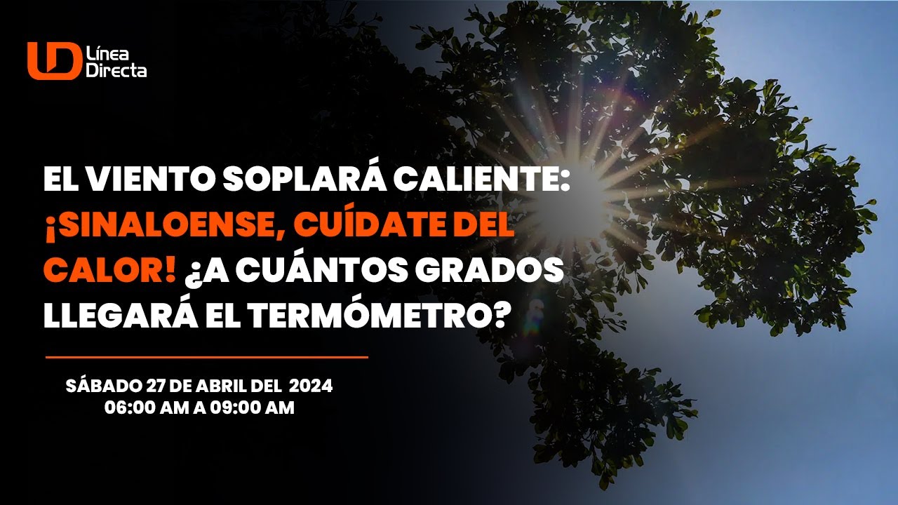 El viento soplará caliente: ¡Sinaloense, cuídate del calor! ¿A cuántos ...