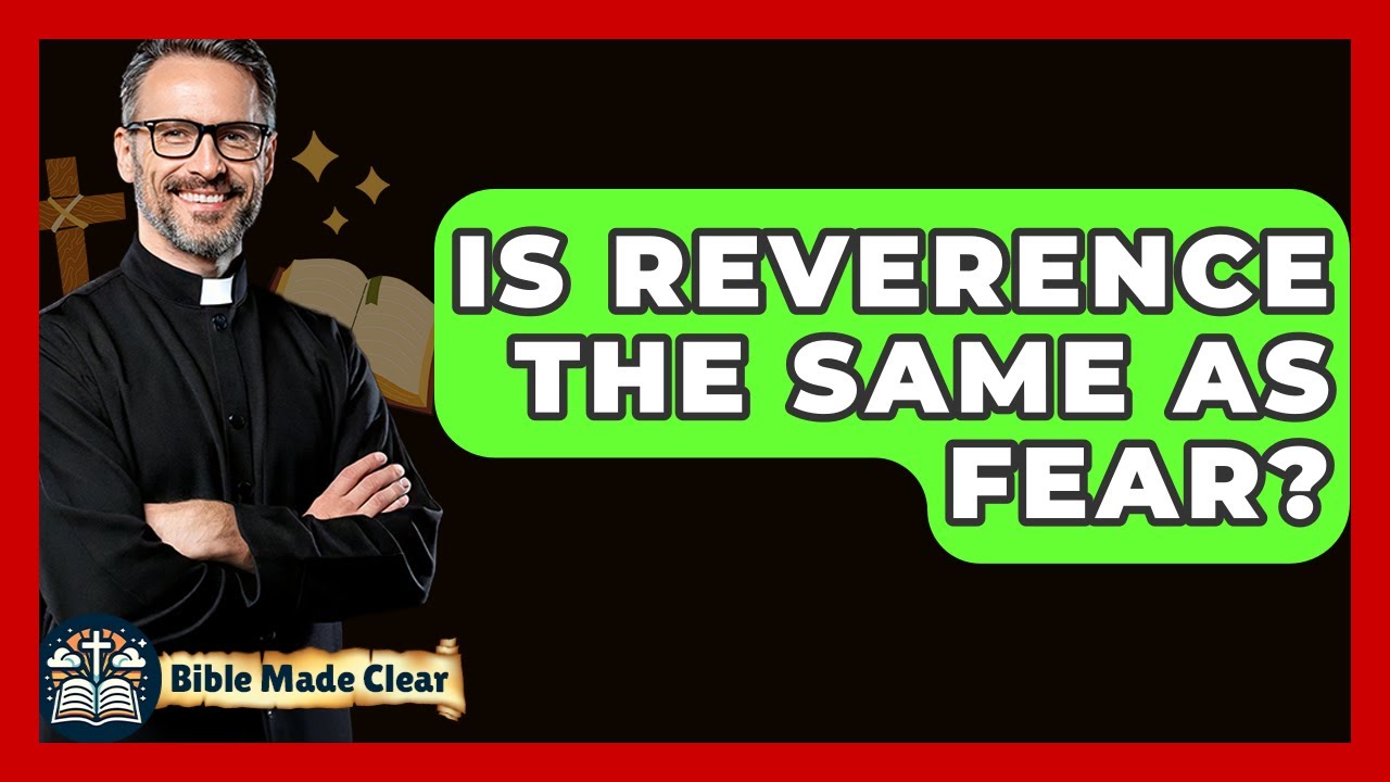 Is Reverence The Same As Fear? - BibleMadeClear.com - YouTube