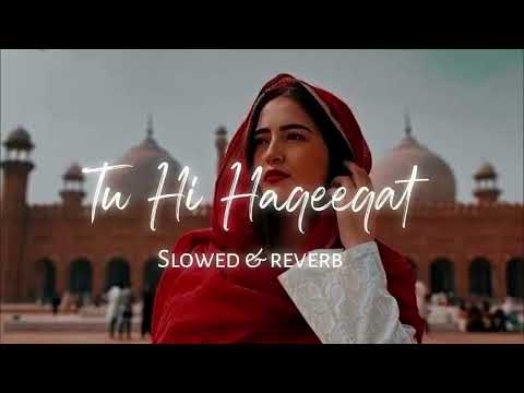 Tu Hi Haqeeqat (Slowed + Reverb) | Feel the Pain in Every Beats 💓 
