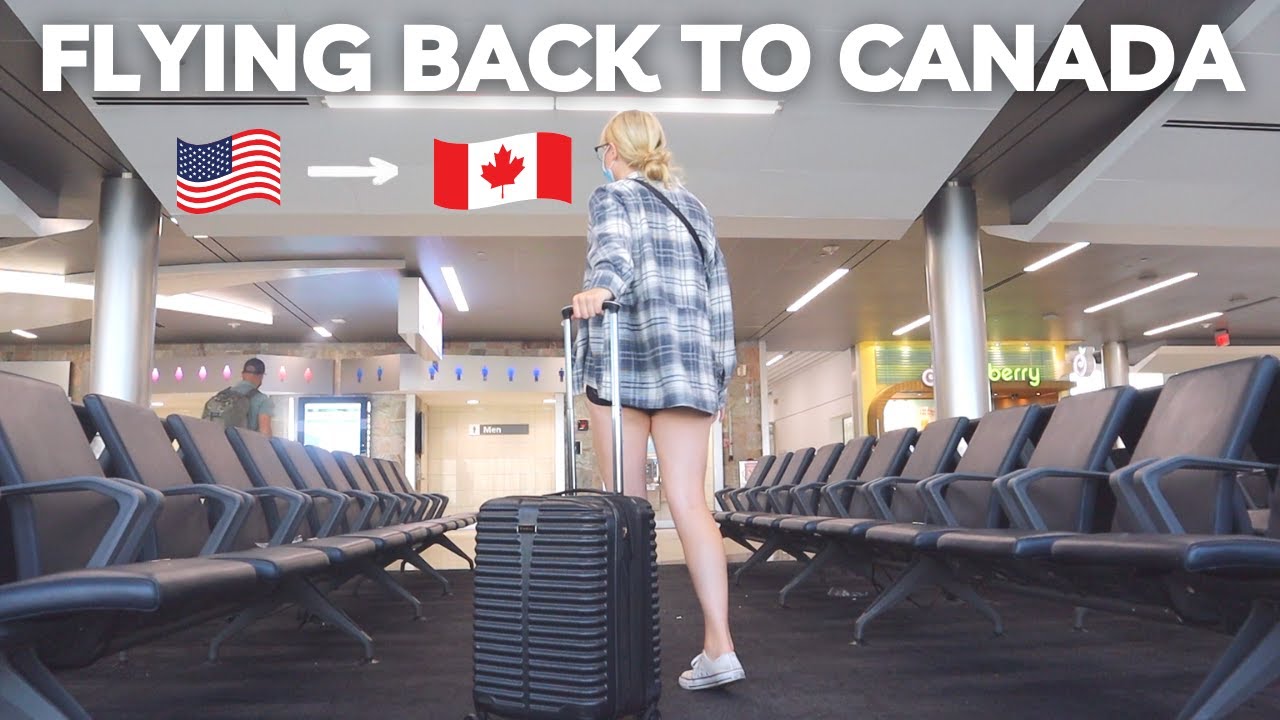TRAVEL VLOG Flying home to Canada from the US during a pandemic (what ...