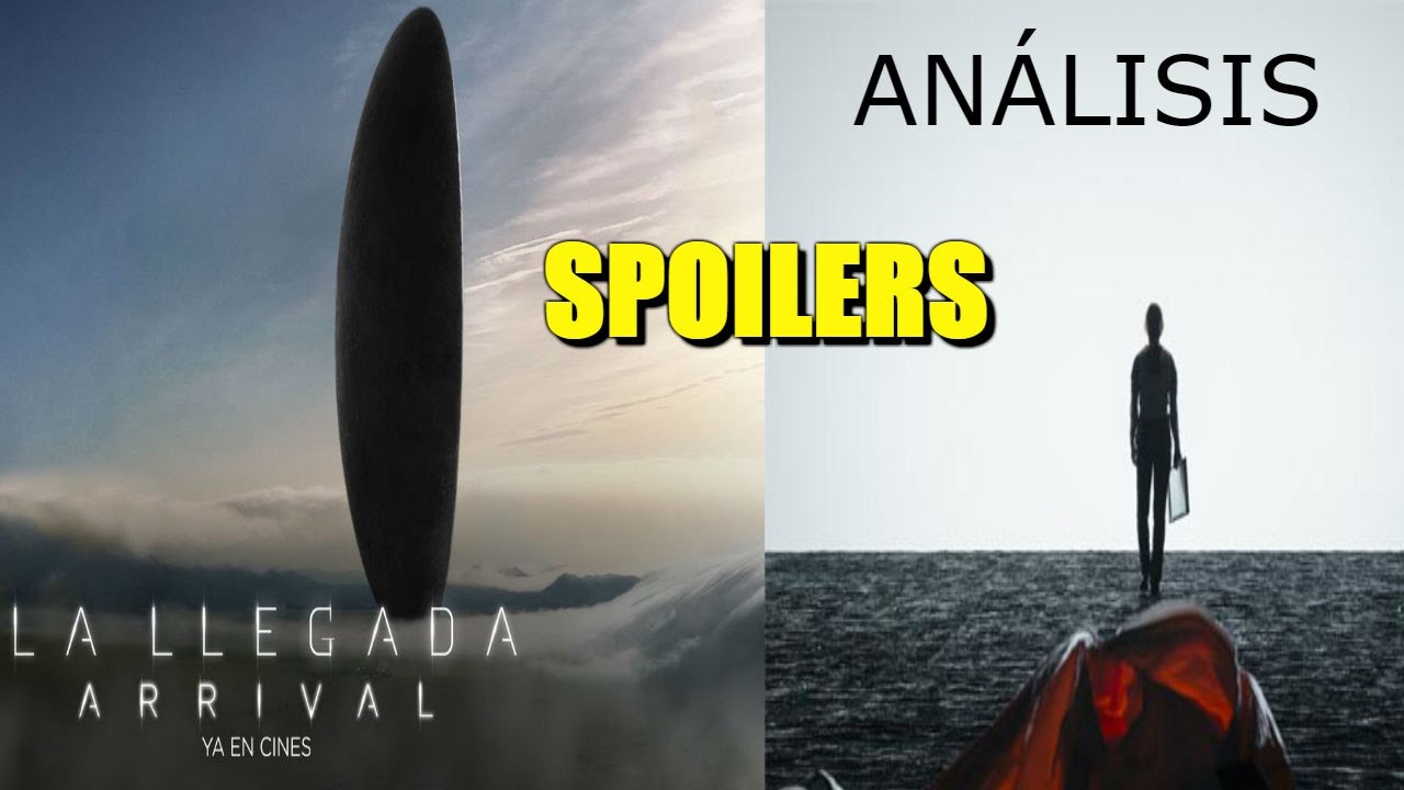 Análisis/Explicación - Arrival (La LLegada) - CON SPOILERS - YouTube