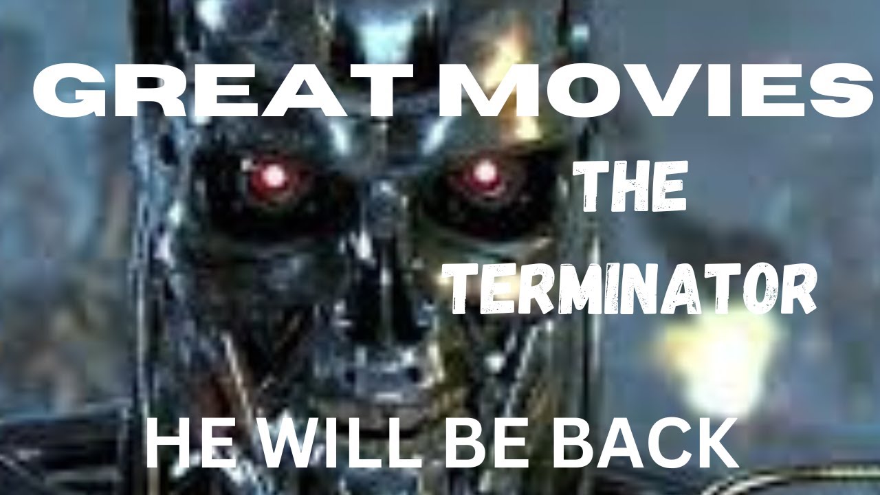 GREAT MOVIES...The Terminator...He will be Back. - YouTube