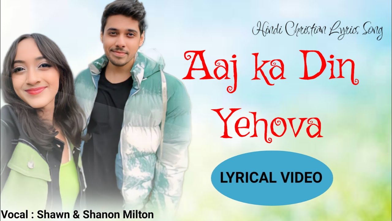 Aaj ka Din Yehova Hindi Christian Lyrics Video - Shawn & Shanon Milton ...