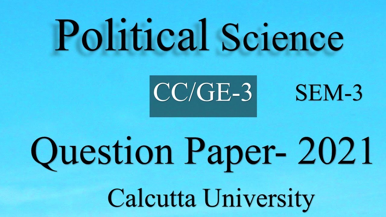 POLITICAL SCIENCE (GENERAL) , QUESTION PAPER-2021, CC/GE-3, SEMESTER-3 ...