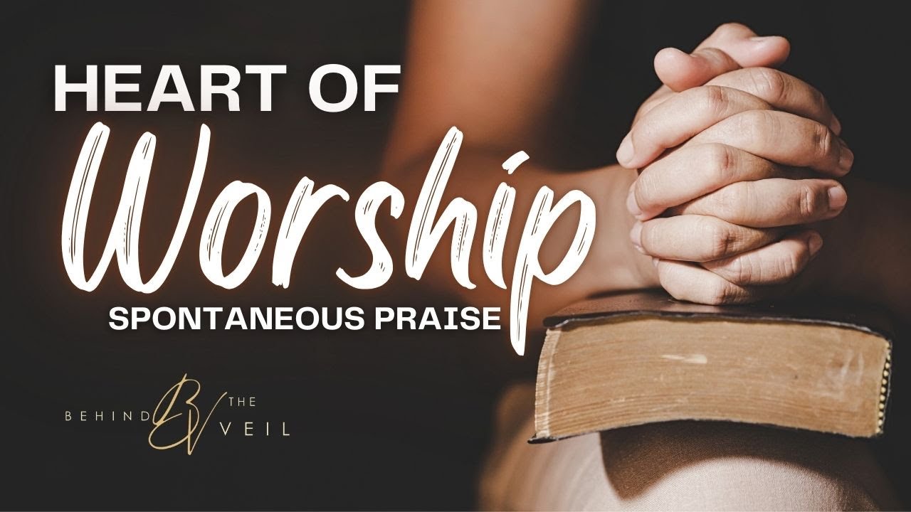 Heart of Worship: Spontaneous Praise - YouTube