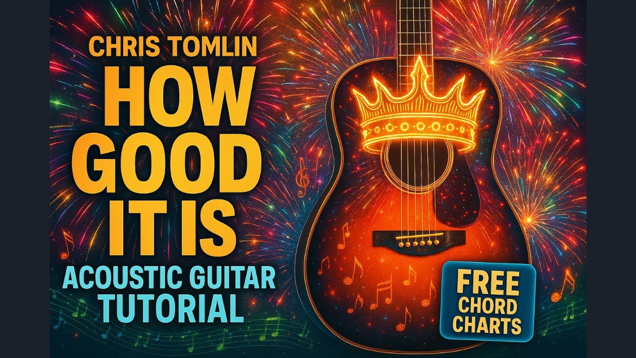 Chris Tomlin – How Good It Is | Guitar Lesson with Playthrough & Chord ...