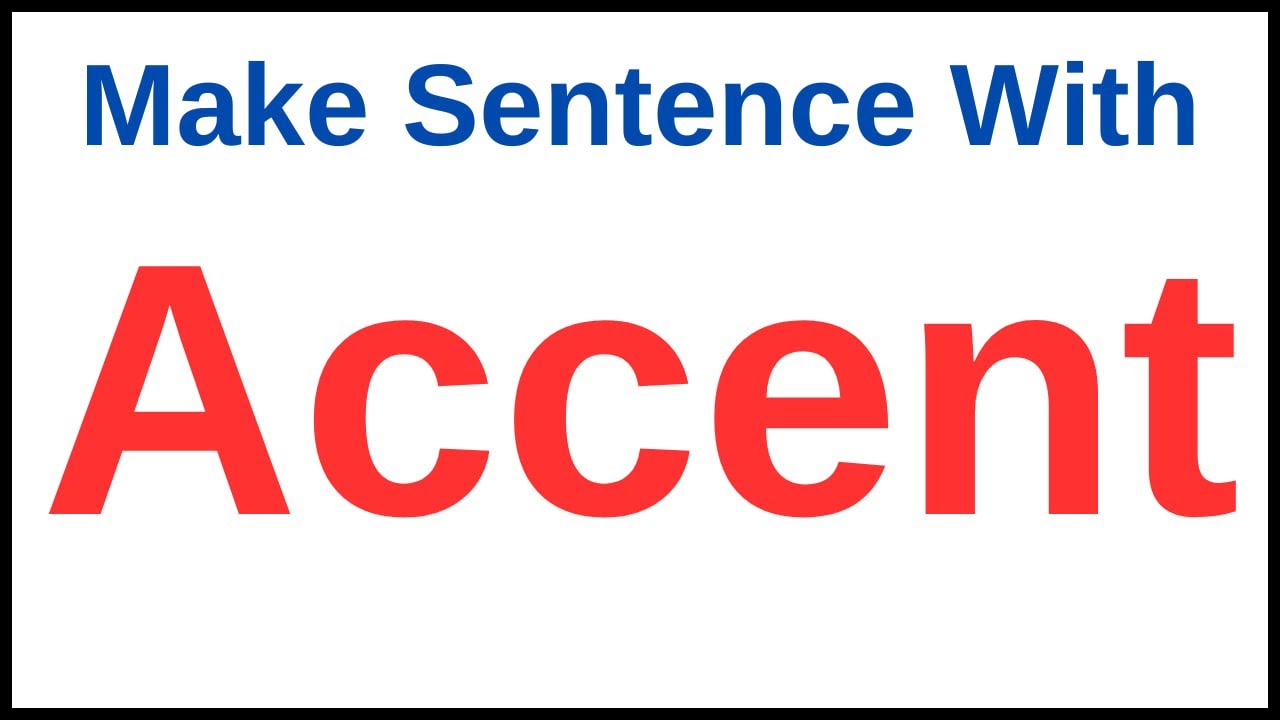 Make Sentence Of Accent | Accent In A Sentence | Accent Make Sentence ...