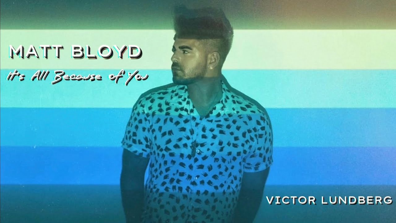 Victor Lundberg Feat. Matt Bloyd - It's All Because of You - YouTube