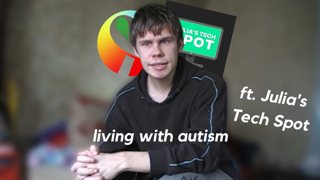 living with autism spectrum disorder (ft. Julia's Tech Spot) - YouTube