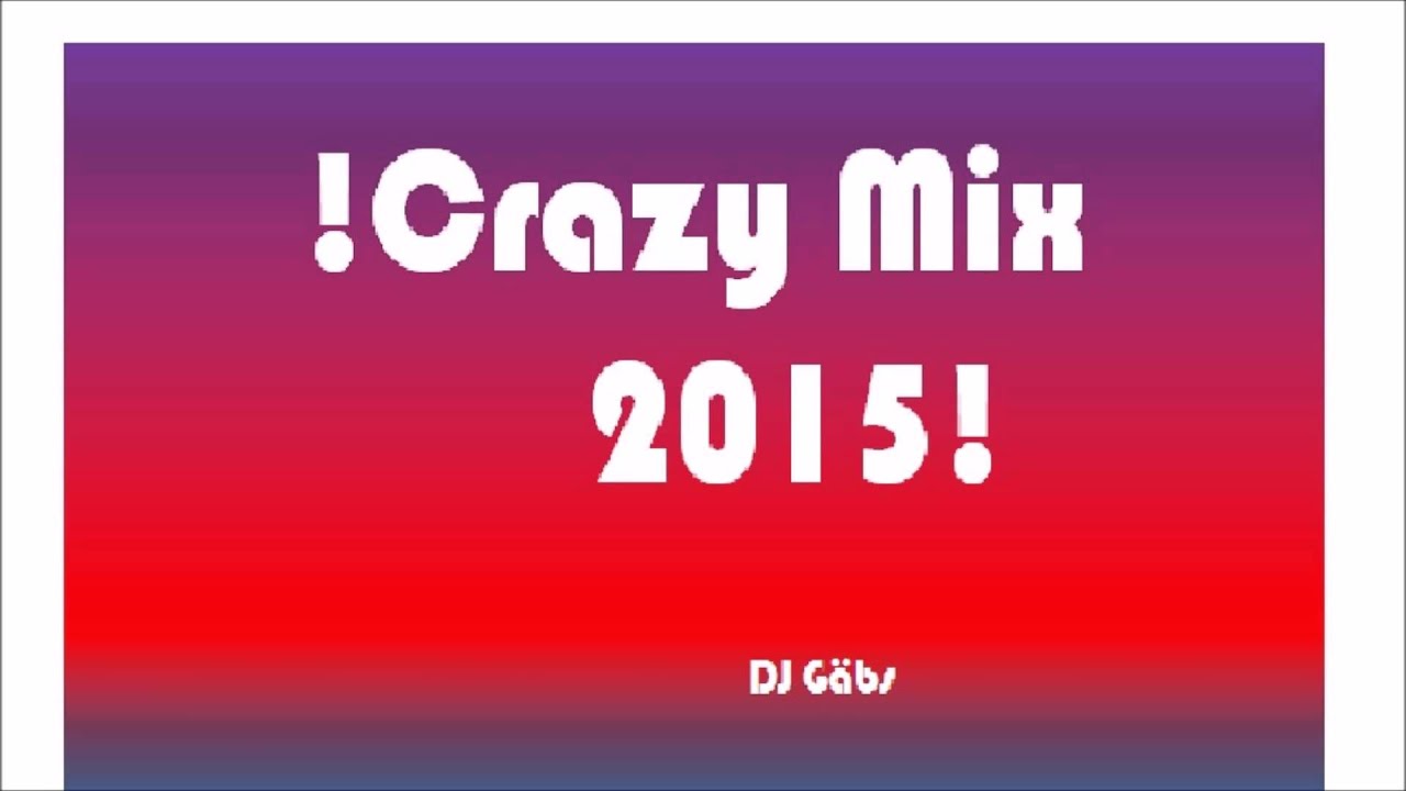 Crazy Mix 2015 DJ MIX Top House Dance DJ Gäbs - YouTube