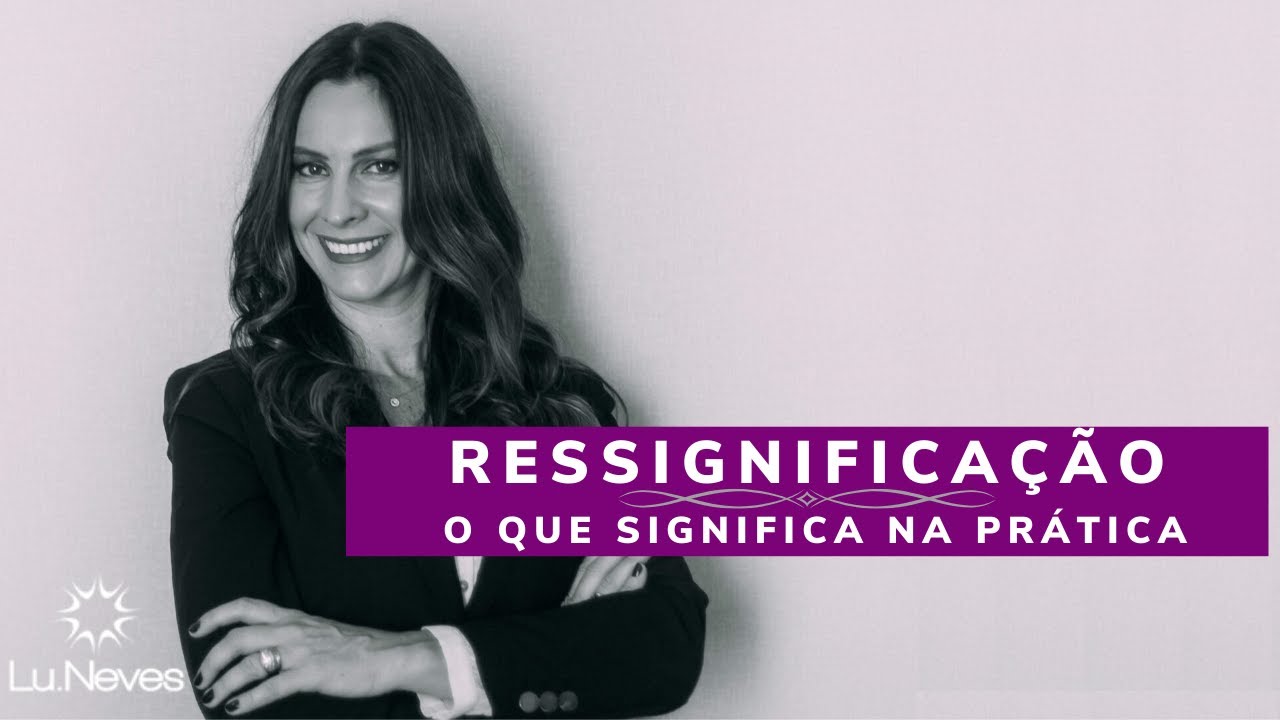 Ressignificar. O que isso significa na prática? - YouTube