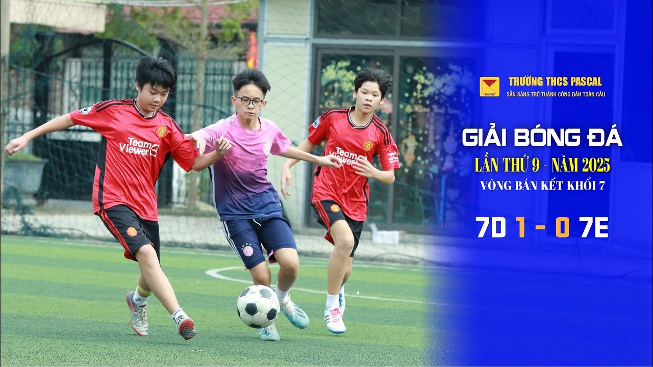 7D 1️⃣ - 0️⃣ 7E - BÁN KẾT KHỐI 7. GIẢI BÓNG ĐÁ NĂM 2025 - YouTube