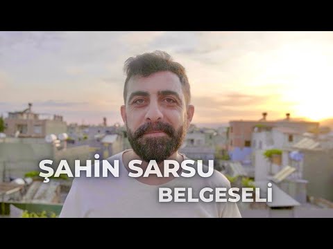 ŞAHİN SARSU BELGESELİ - ''ben bir okyanustum onlar benden bir bardak su çalabildi''