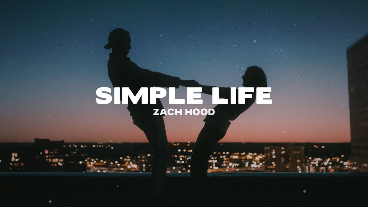 Zach Hood - Simple Life (Lyrics) - YouTube