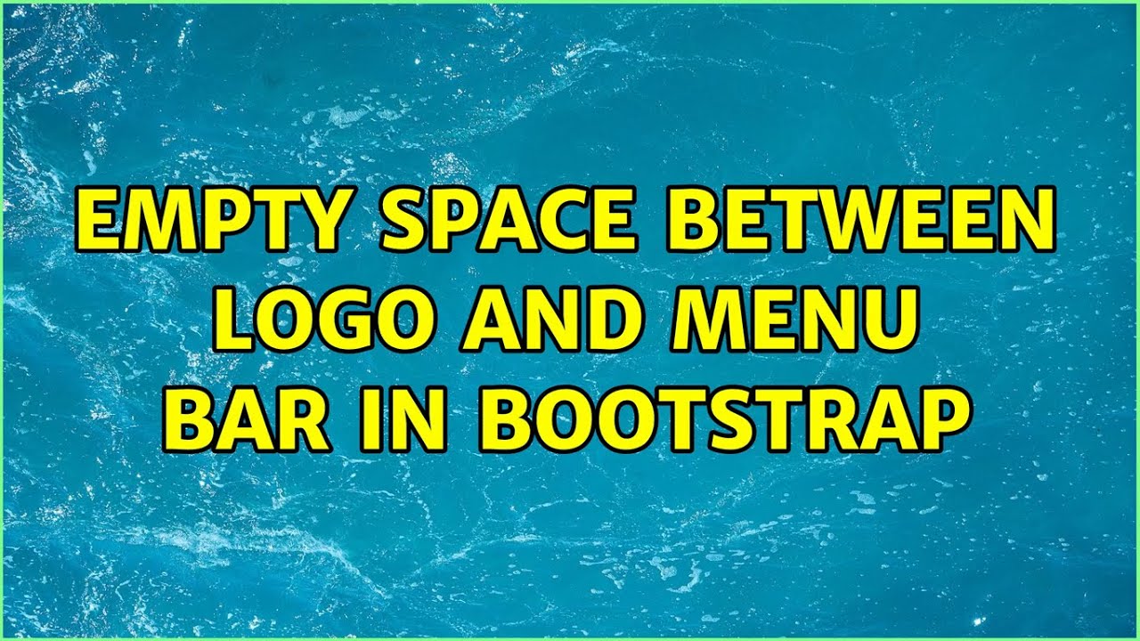 Empty Space Between Logo and menu bar in bootstrap (3 Solutions ...