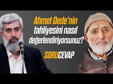 Ahmet Dede'nin tahliyesi hakkında ne düşünüyorsunuz?