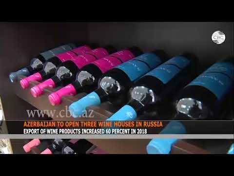 AZERBAIJAN TO OPEN THREE WINE HOUSES IN RUSSIA