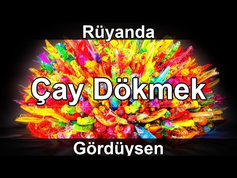 Rüyada Çay Dökmek Görmek Ne Anlama Gelir?