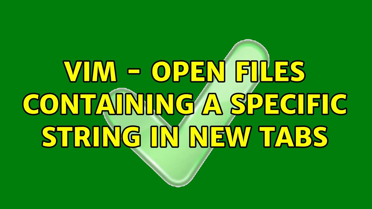 Vim Open Files Containing A Specific String In New Tabs 3 Solutions vim-open-files-containing-a-specific-string-in-new-tabs-3-solutions