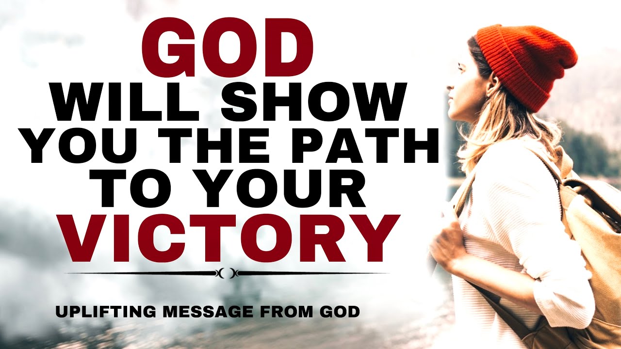 WATCH HOW GOD WILL SHOW YOU THE PATH TO YOUR VICTORY - CHRISTIAN ...