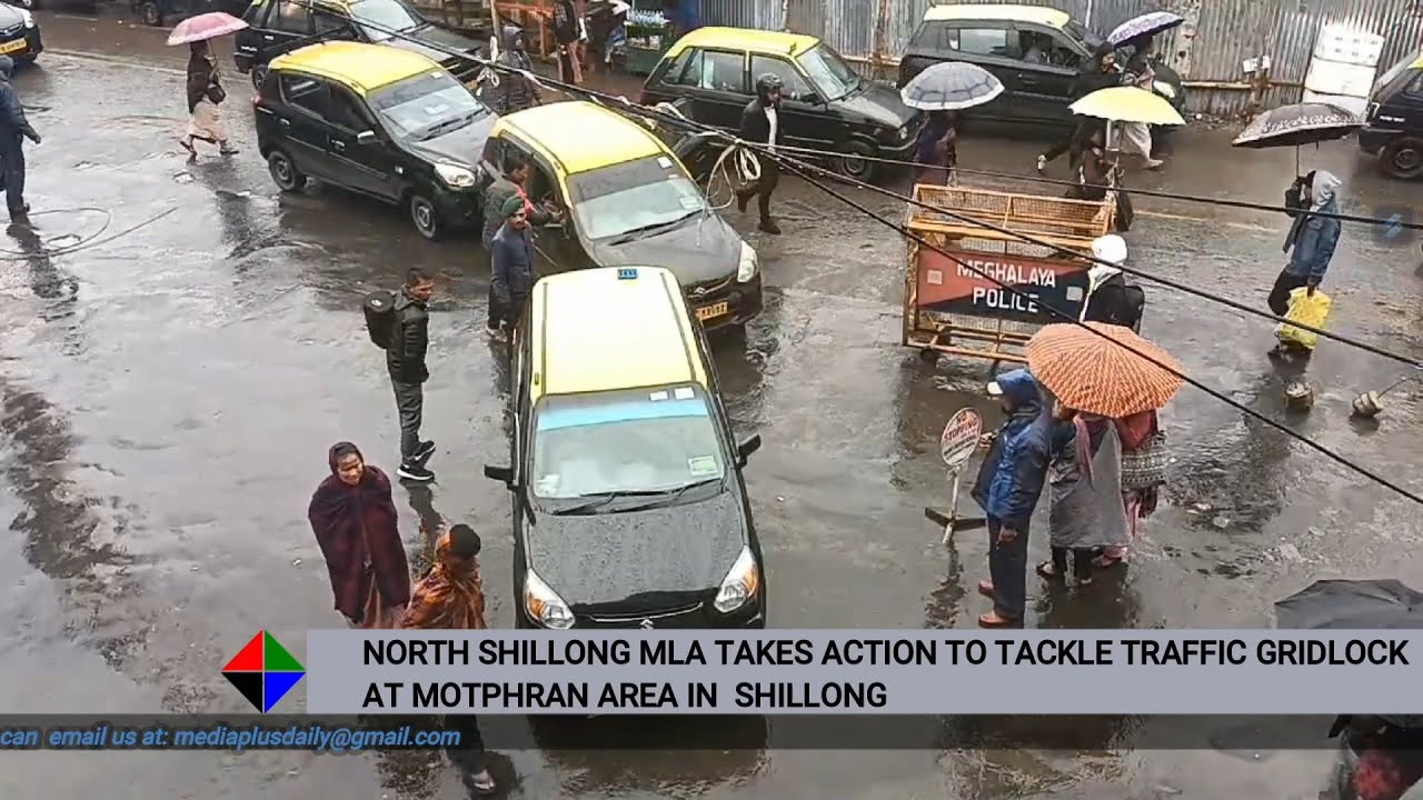 NORTH SHILLONG MLA TAKES ACTION TO TACKLE TRAFFIC GRIDLOCK AT MOTPHRAN ...