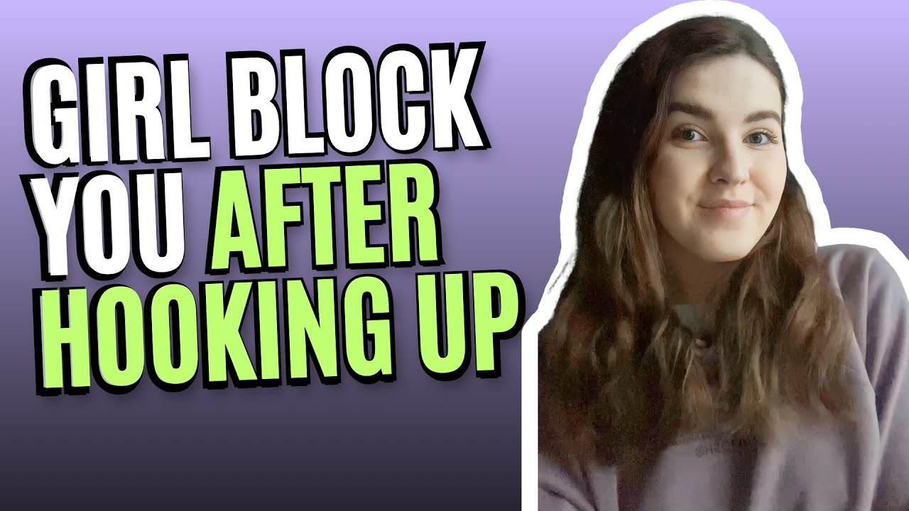Why Would A Girl Block You After Hooking Up - YouTube