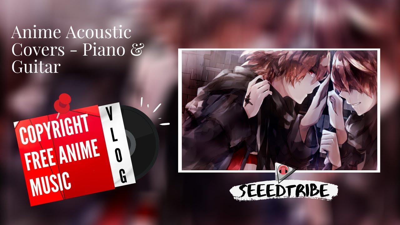 Anime Acoustic Covers - Piano & Guitar | Anime Sad Music | Relaxing ...
