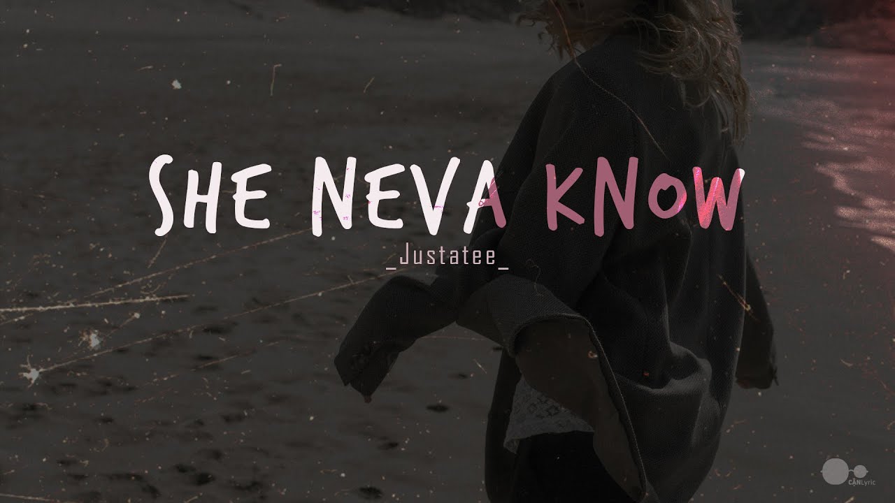 [Video Lyric] SHE NEVA KNOWS | JUSTATEE - YouTube