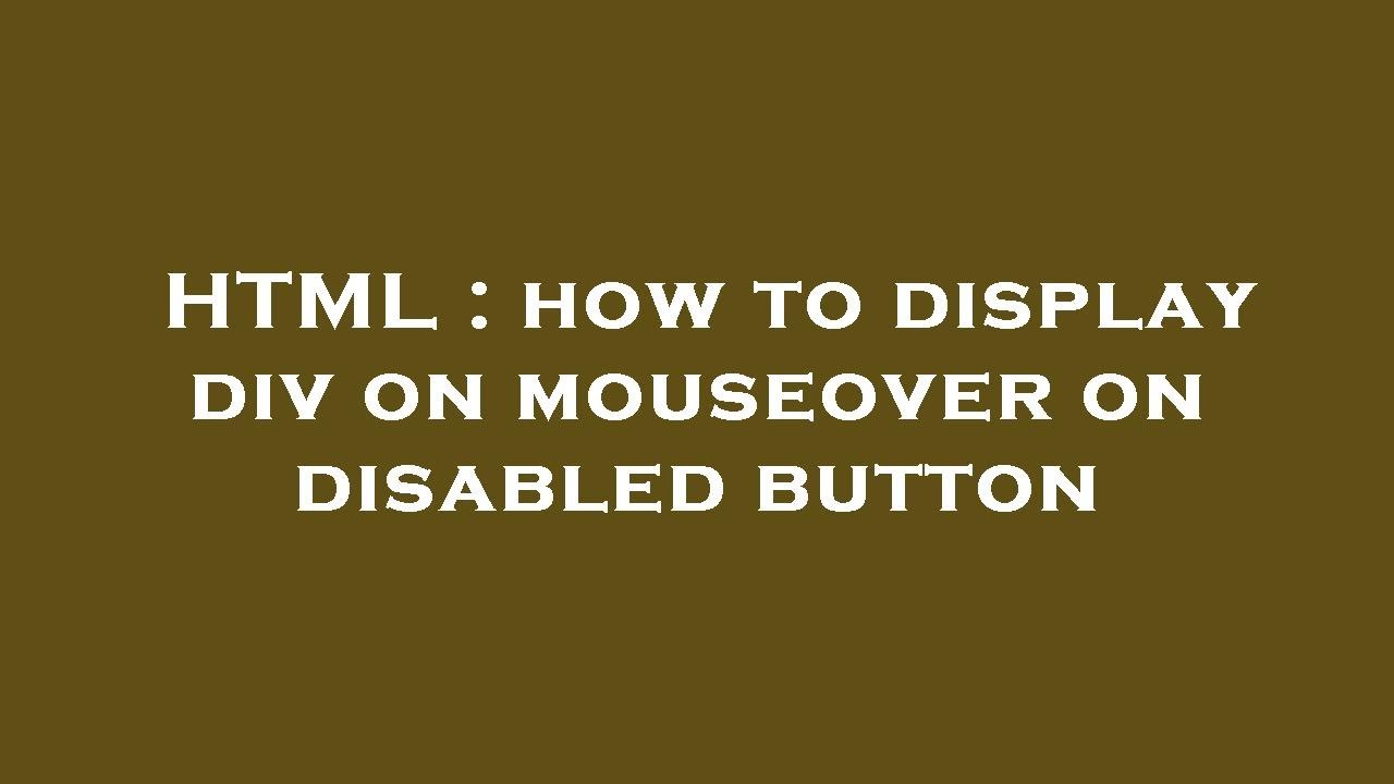Html How To Display Div On Mouseover On Disabled Button Youtube