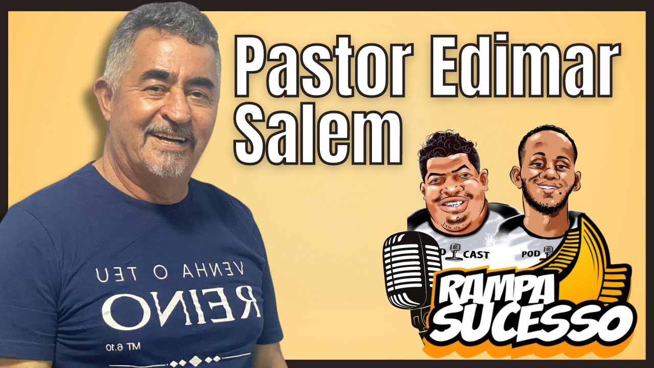 Explorando a Vivência Cristã com o Pastor Edimar Salem - Podcast Rampa ...
