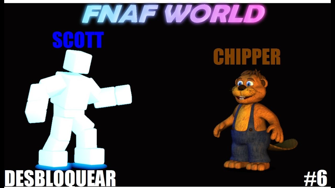 Como desbloquear a Scott y Chipper | FNAF WORLD - YouTube