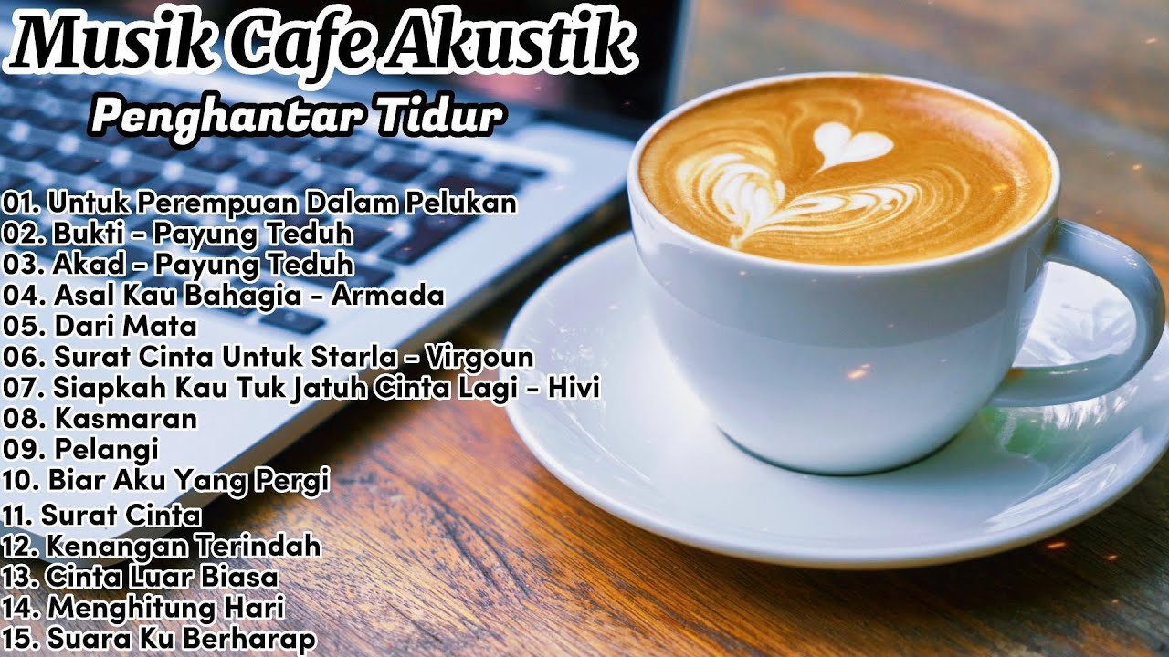 MUSIK CAFE AKUSTIK INDONESIA - AKUSTIK LAGU INDONESIA ENAK DI DENGAR ...