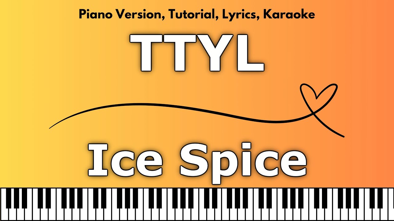 Ice Spice - TTYL (Piano Version, Tutorial, Lyrics, Karaoke) - YouTube