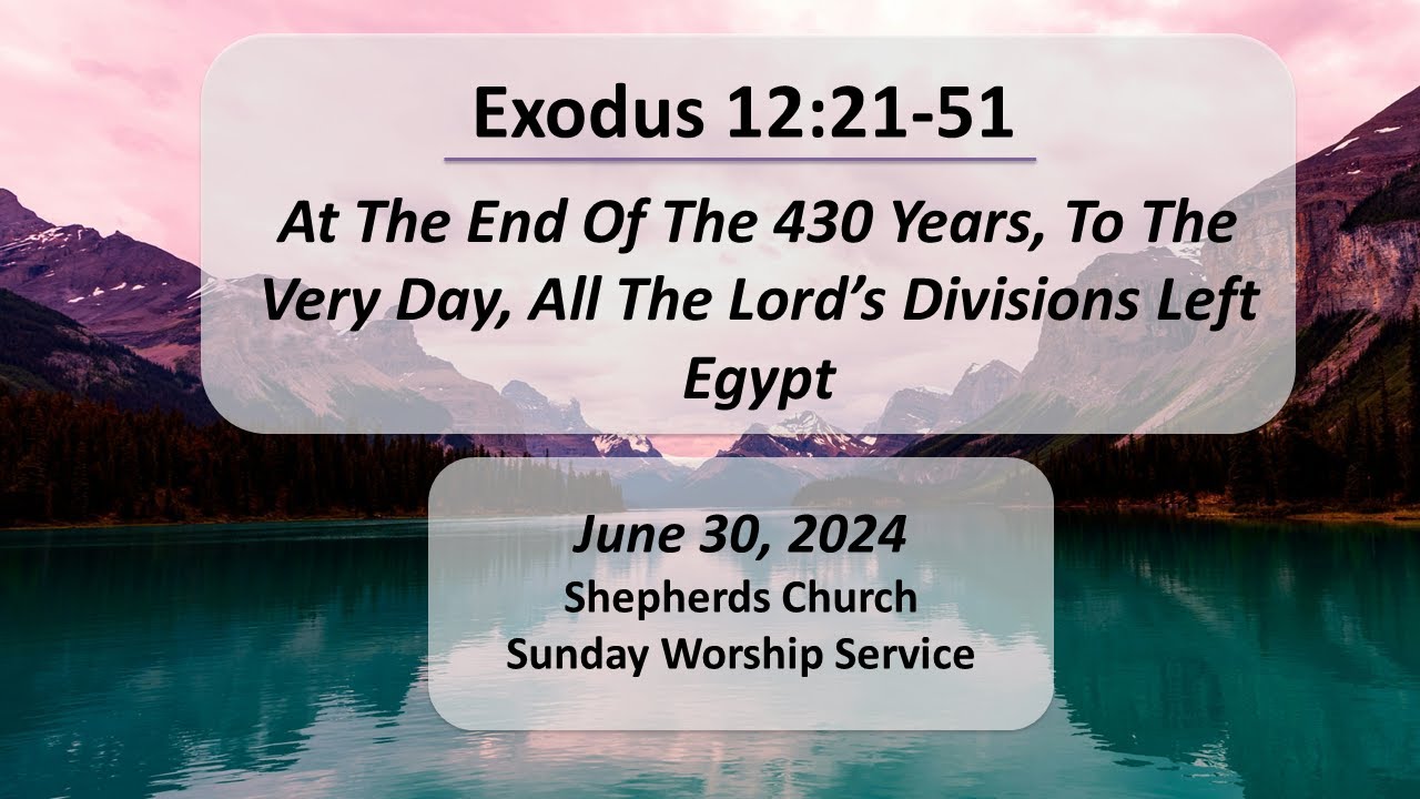 Exodus 12b:21-51 | All The Lord's Divisions Left Egypt | Shepherds ...