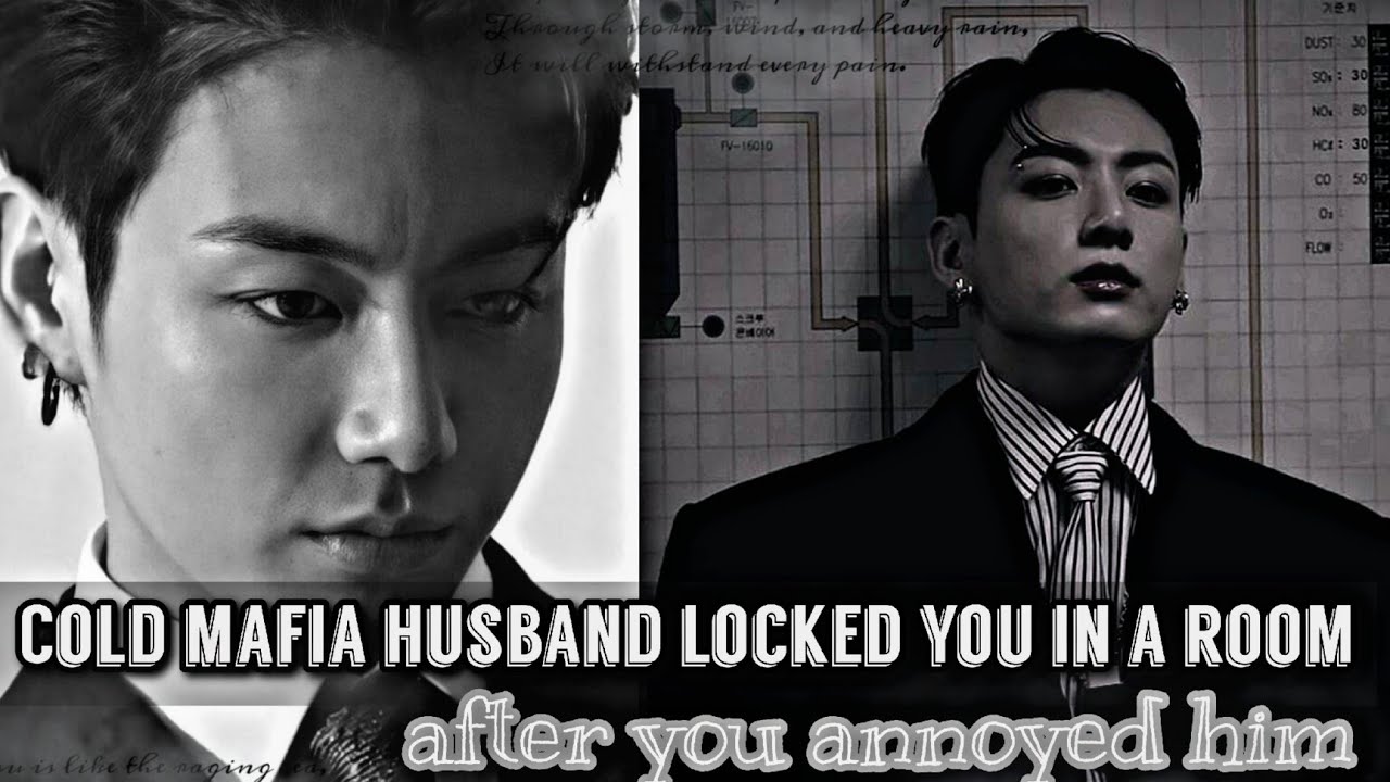 Cold mafia husband locked you in a room after you annoyed him| Jungkook ...