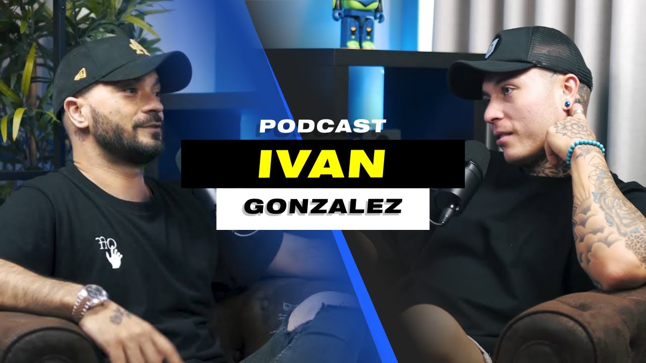 PODCAST EP 002 | Entrevista x IVAN GONZALEZ - YouTube